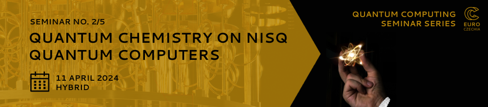 Pozvánka na seminár Quantum Computing Seminar: Quantum Chemistry on NISQ Quantum Computers ...